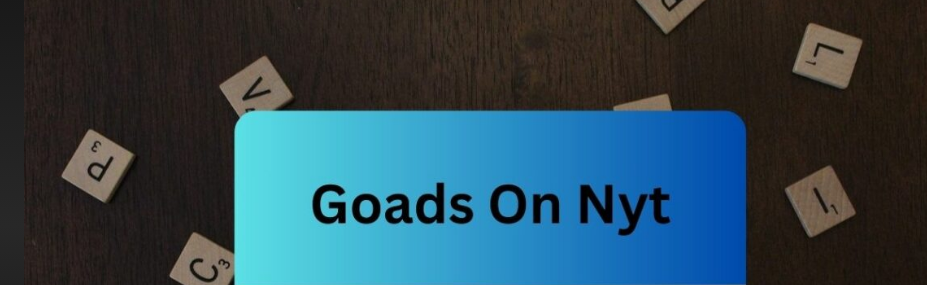 Why Should You Use goads on nyt? - Its Released