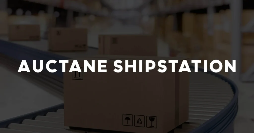 Understanding Auctane ShipStation: Features and Benefits Explained ...